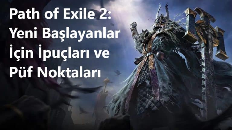 Path of Exile 2: Yeni Başlayanlar İçin İpuçları ve Püf Noktaları
